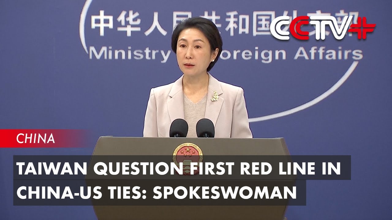 Taiwan Question First Red Line in China-US Ties: Spokeswoman - YouTube