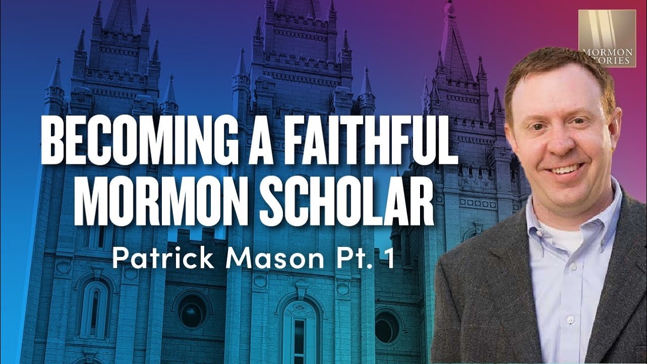 Becoming a Faithful Mormon Scholar - Patrick Mason Pt. 1 | Ep. 1656 ...