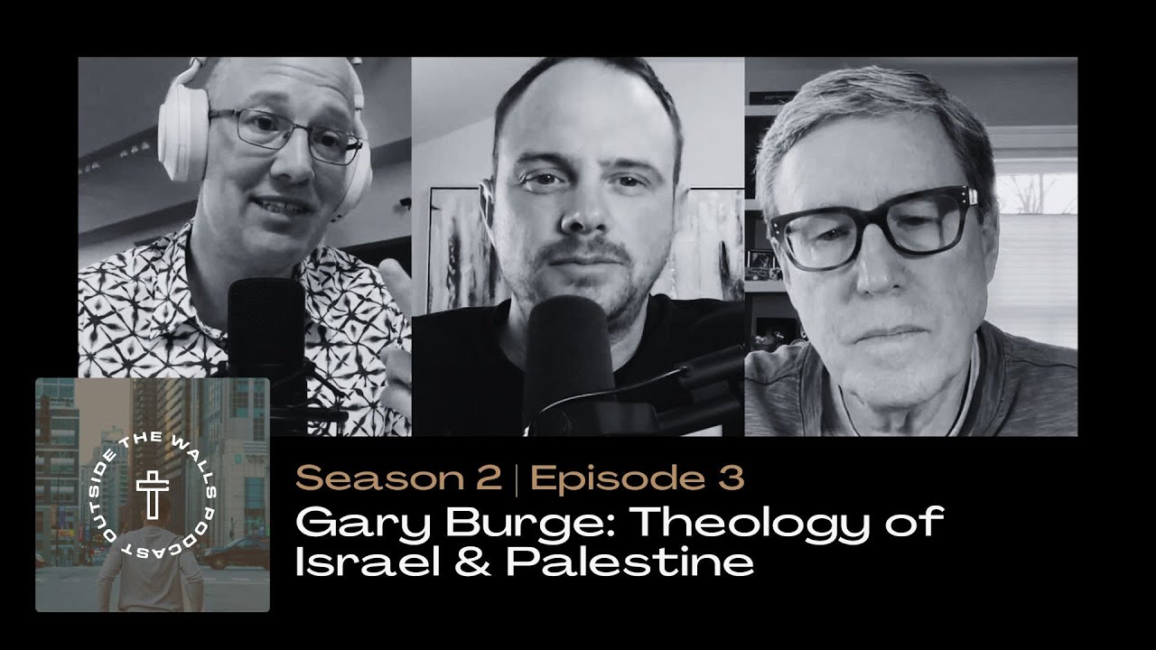 Gary Burge: Theology of Israel & Palestine | Outside the Walls Podcast | S2 E3 - YouTube