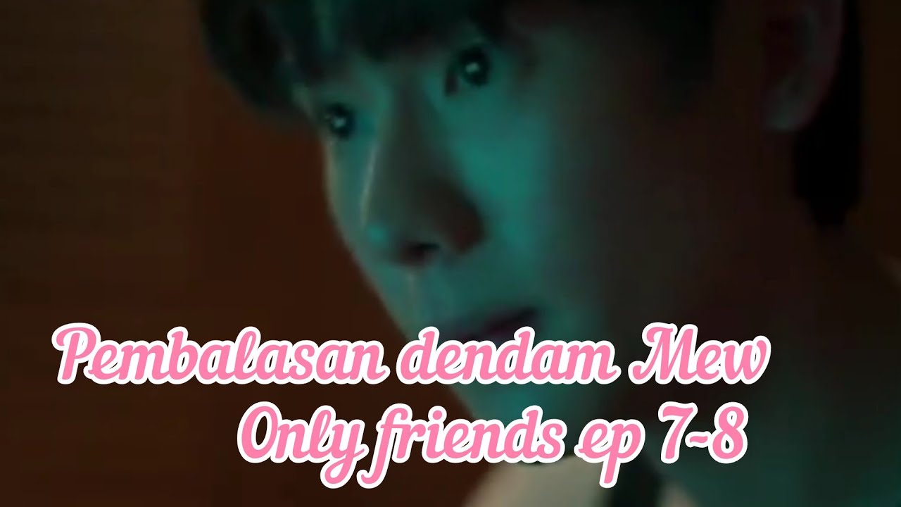 only friends ep 7-8 alur cerita drama Thailand 2023 l bl series LGBT ...