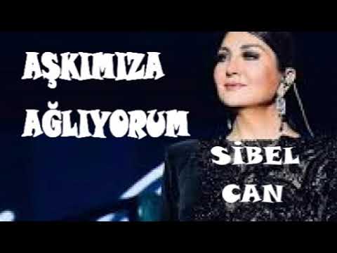 Sibel Can - Aşkımıza Ağlıyorum