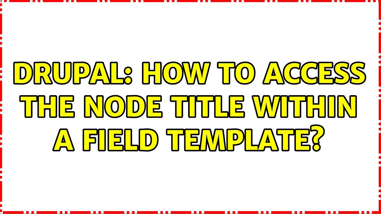 Drupal: How to access the node title within a field template? - YouTube