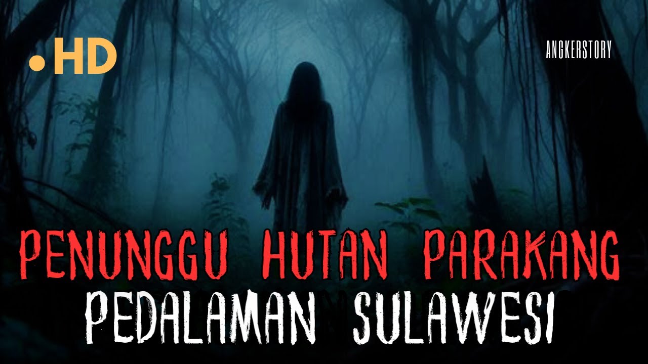 PENUNGGU HUTAN PARAKANG SULAWESI 👻‼️ Cerita Horor - YouTube