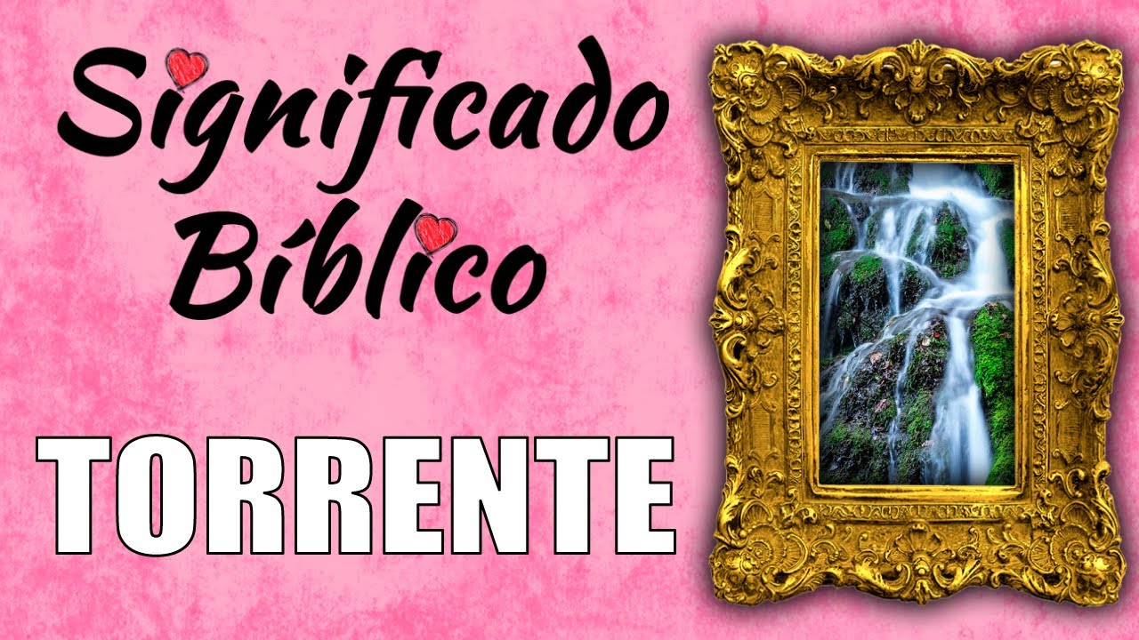 Torrente Significado Bíblico | ¿Qué Significa Torrente en la Biblia? 🙏 ...