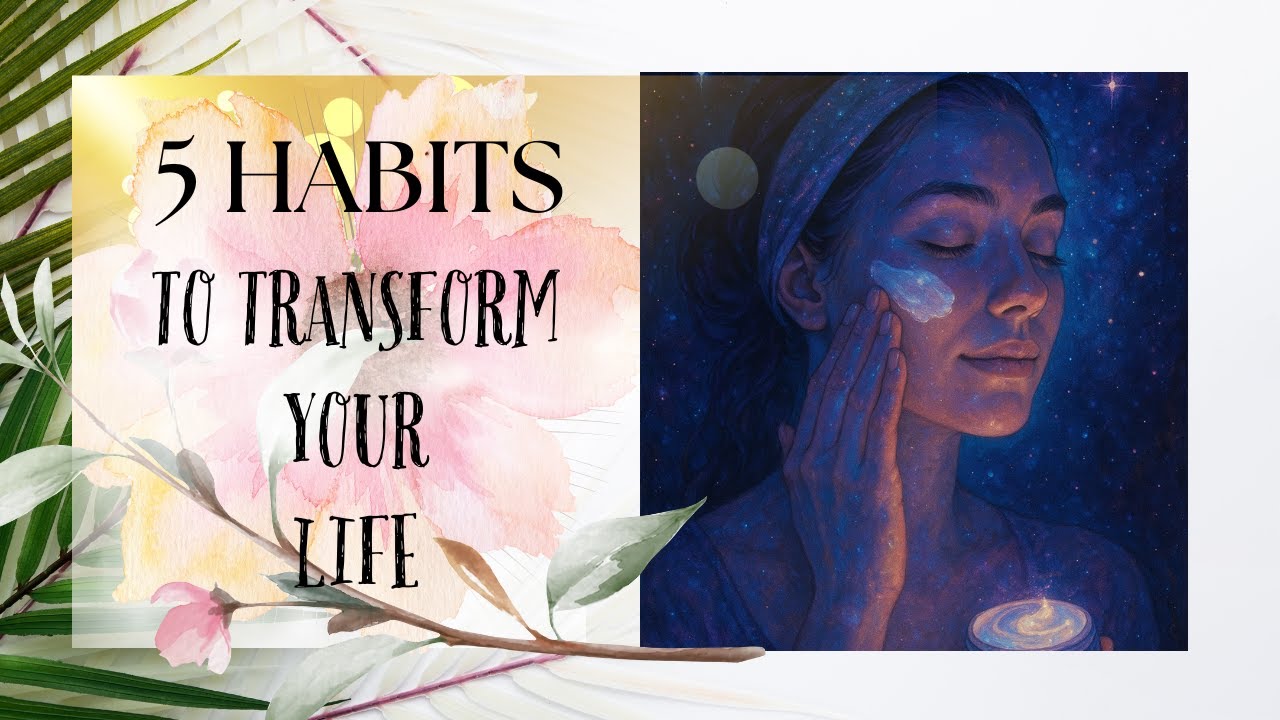 5 HABITS TO TRANSFORM YOUR LIFE | Start Becoming Your Best Self Today 💫 ...