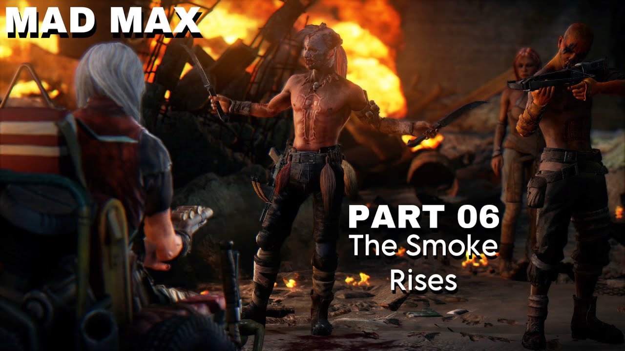 MAD MAX Walkthrough Gameplay Part 06 - THE SMOKE RISES | My favorite ...