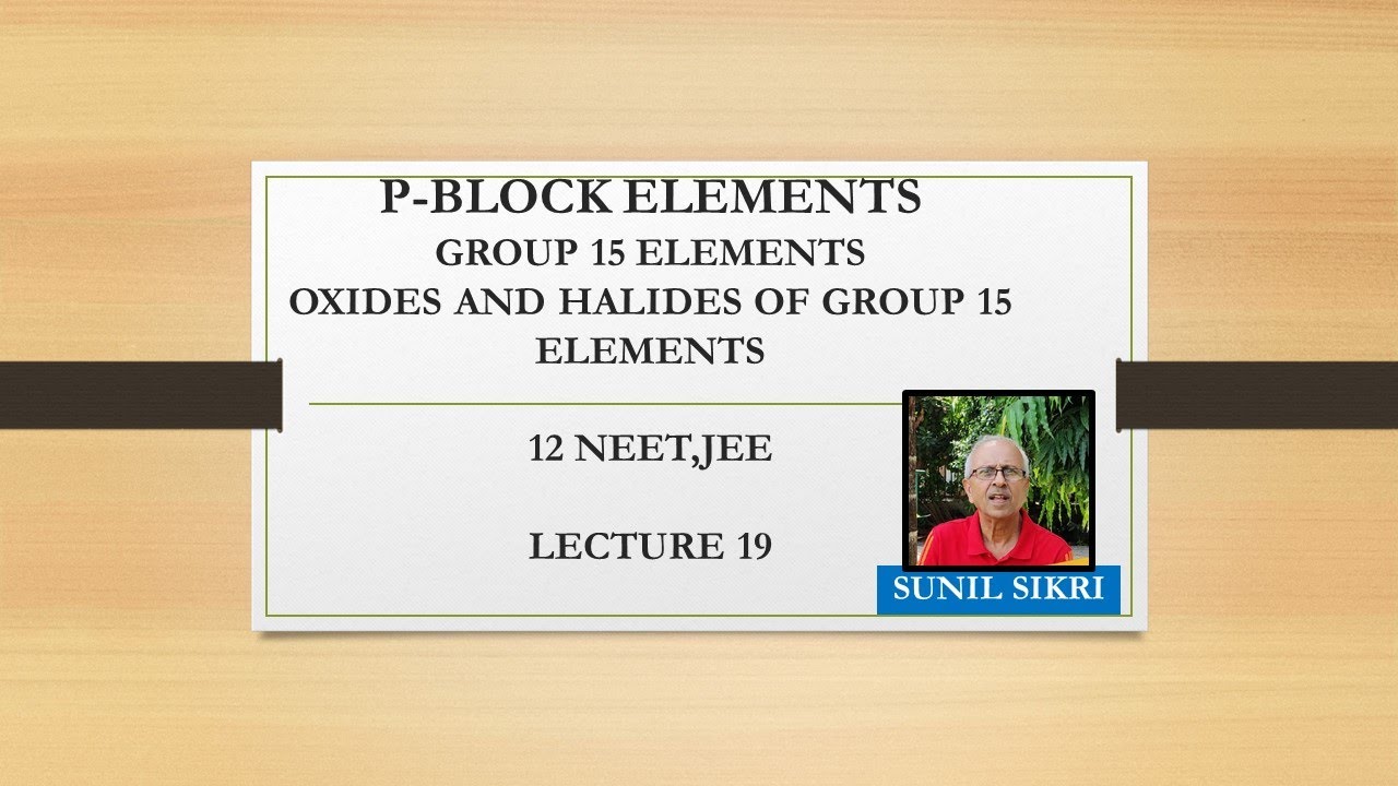 P-BLOCK ELEMENTS| GROUP 15 ELEMENTS |OXIDES AND HALIDES OF GROUP 15 ...