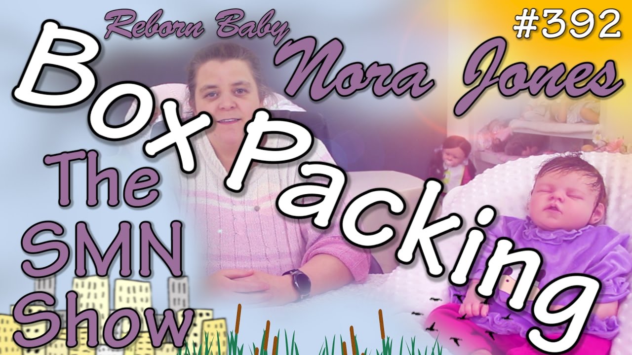 Reborn Baby Nora Jones (Taylor) BOX PACKING - The SMN Show #392 - YouTube