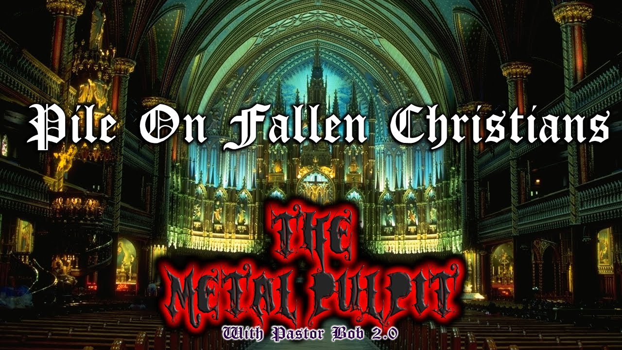 "Pile On Fallen Christians" on The Metal Pulpit w/Pastor Bob 2.0 - YouTube