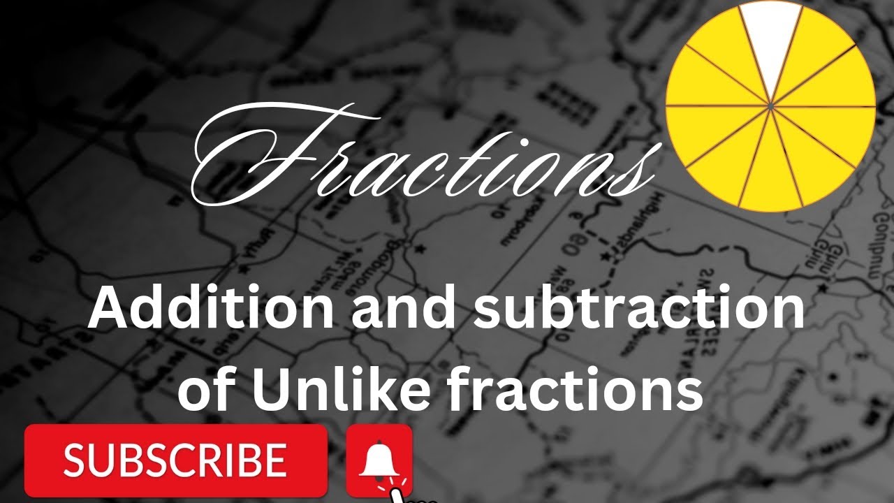 A Beginner's Guide to Adding and Subtraction of Unlike Fractions - YouTube