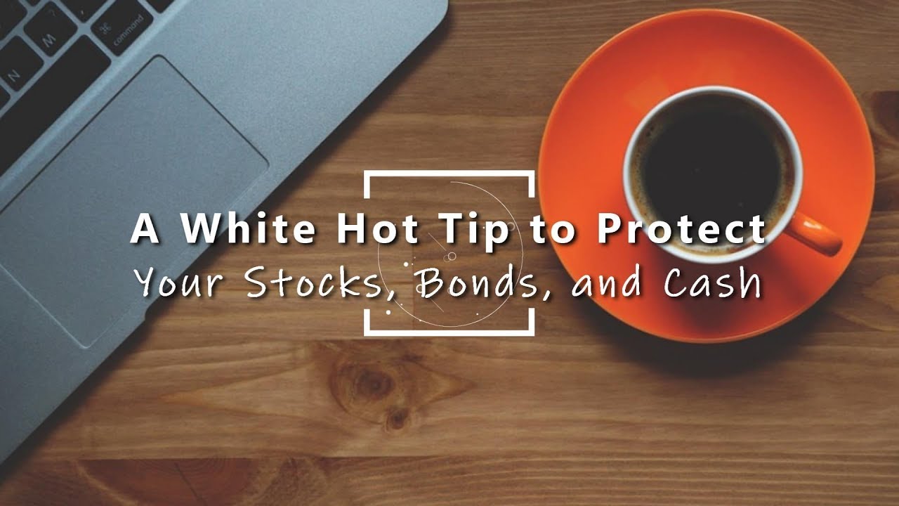A White Hot Tip To Protect Your Stocks, Bonds, And Cash - YouTube