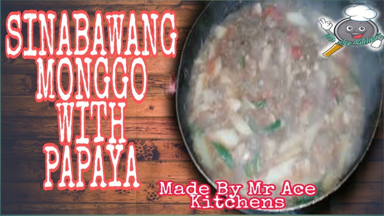 SINABAWAN NA MONGO WITH PAPAYA (made in Mr Ace Kitchens) - YouTube
