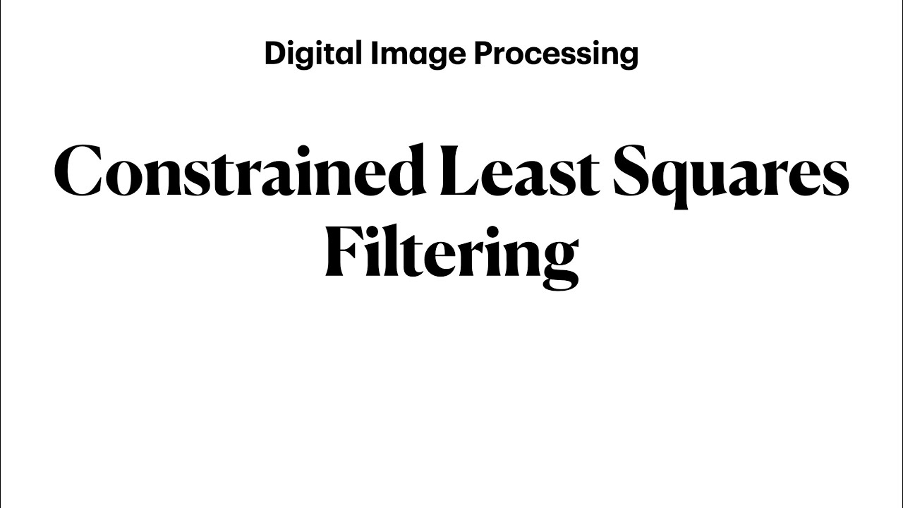 Constrained Least Squares Filtering