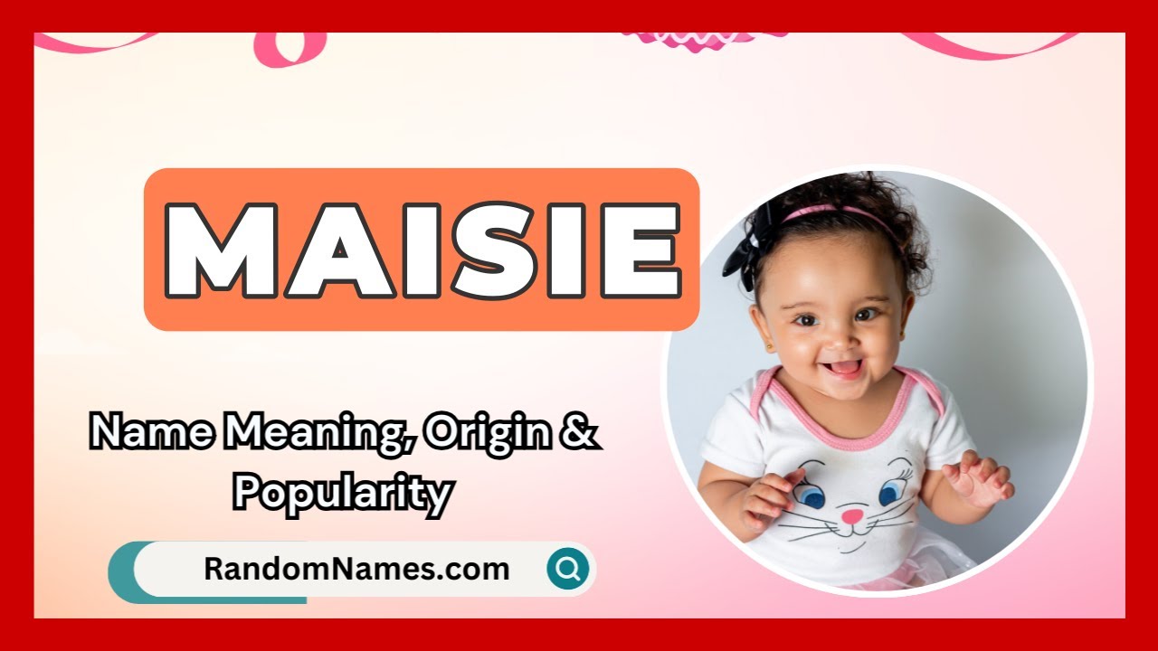 Maisie - Baby Girl Name Meaning, Origin & Popularity - RandomNames.com ...