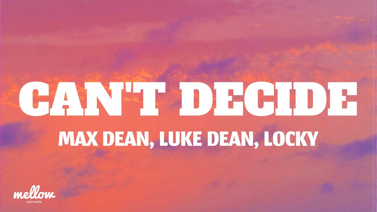 Can't Decide - Max Dean, Luke Dean, Locky (Lyrics) - YouTube
