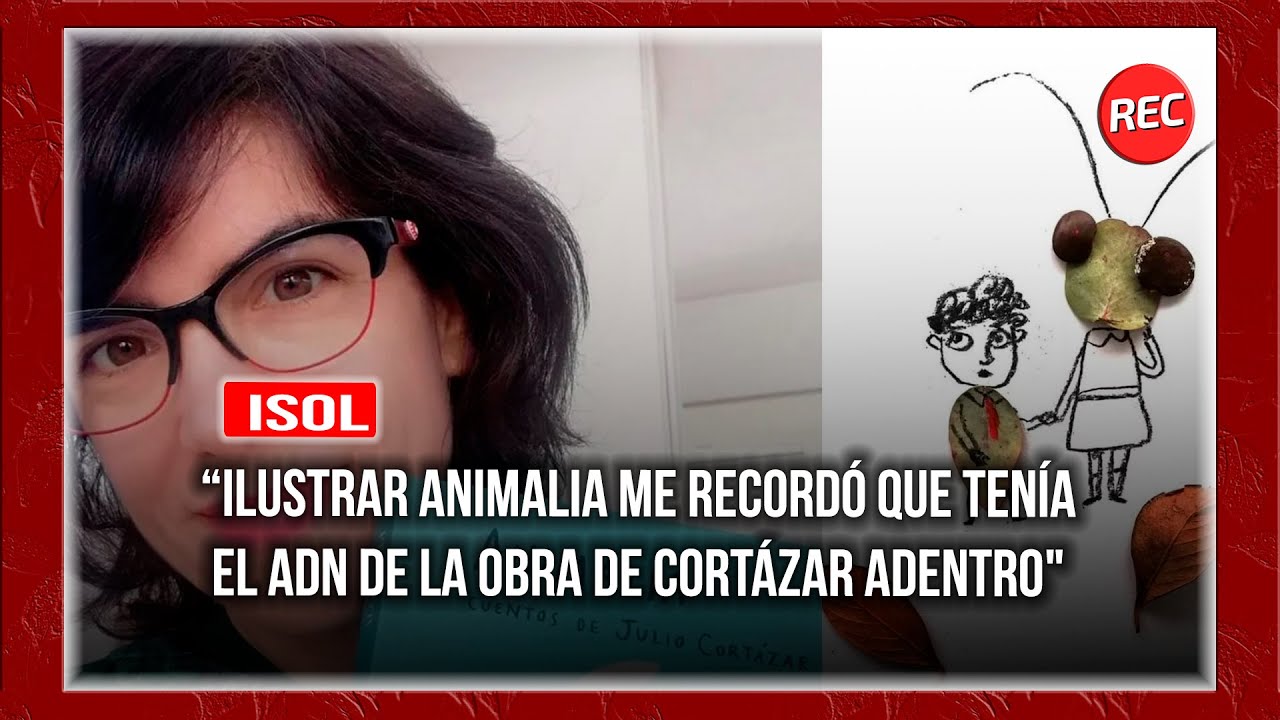 Isol: "ilustrar Animalia me recordó que tenía el adn de la obra de Cortázar adentro" - YouTube