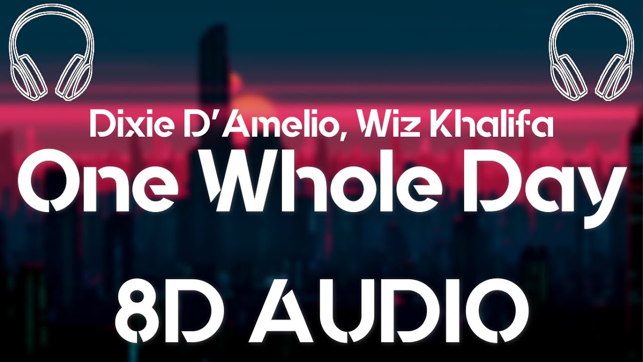 Dixie D’Amelio – One Whole Day (8D AUDIO) ft. Wiz Khalifa - YouTube