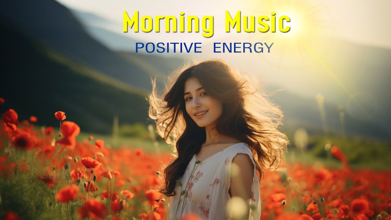 Beautiful Morning Vibes - Positive Feelings and Energy - Peaceful ...