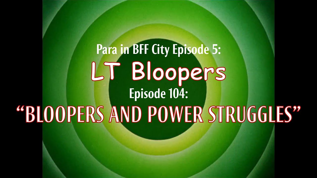 Para in BFF City Episode 5: LT Bloopers 104: Bloopers and Power ...