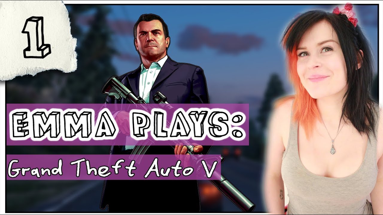 Emma Plays: Grand Theft Auto V [Part 1] - YouTube
