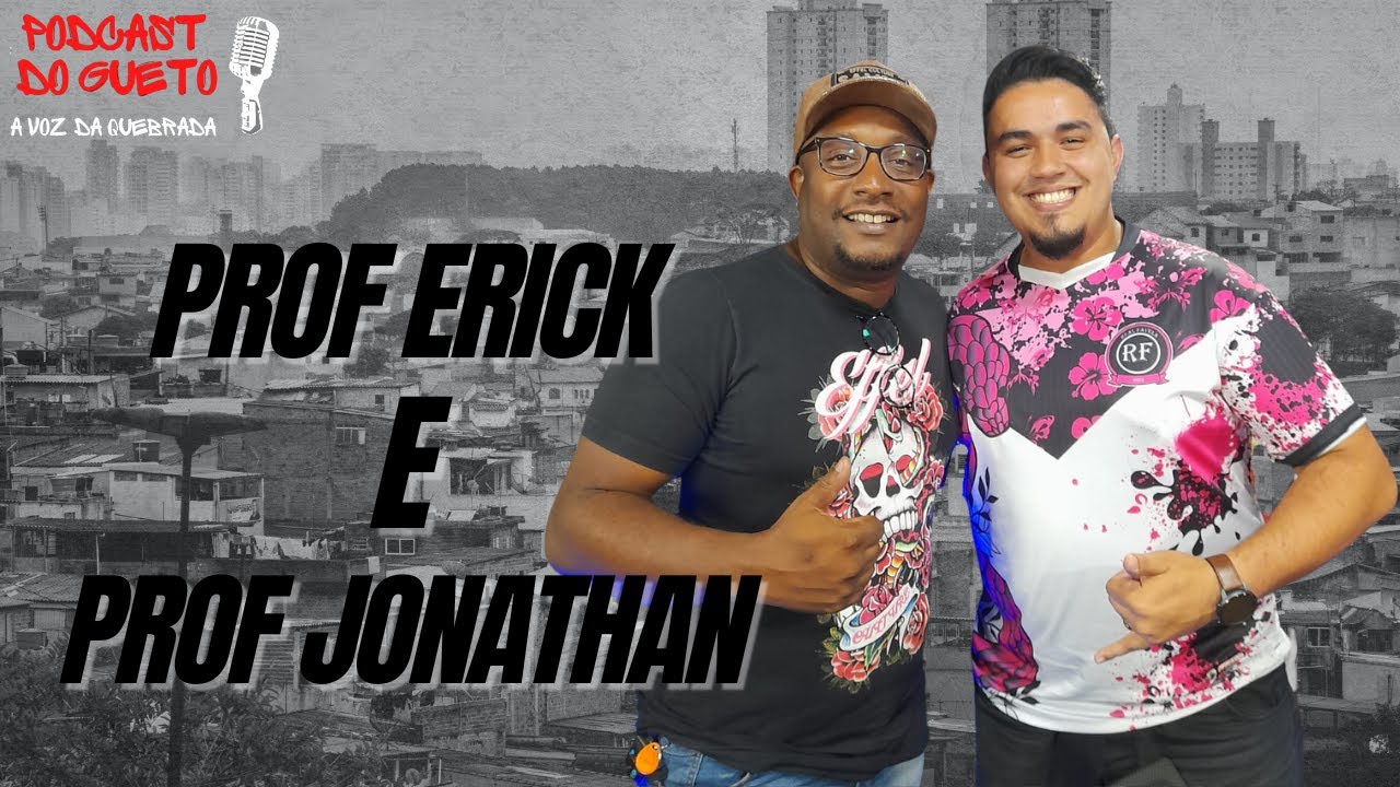 PROF ERICK E PROF JONATHAN - PODCAST DO GUETO #53 - YouTube