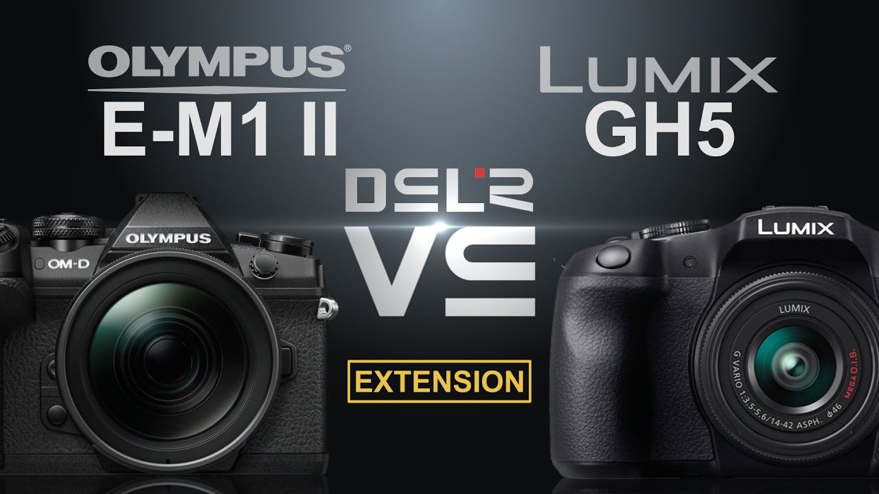 Olympus E-M1 mark II vs Panasonic Lumix GH5 - YouTube