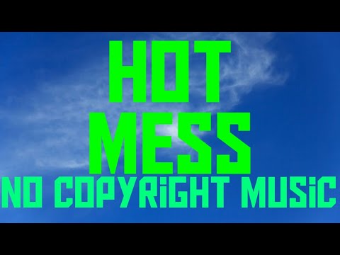 Hot Mess [No Copyright Music] - YouTube