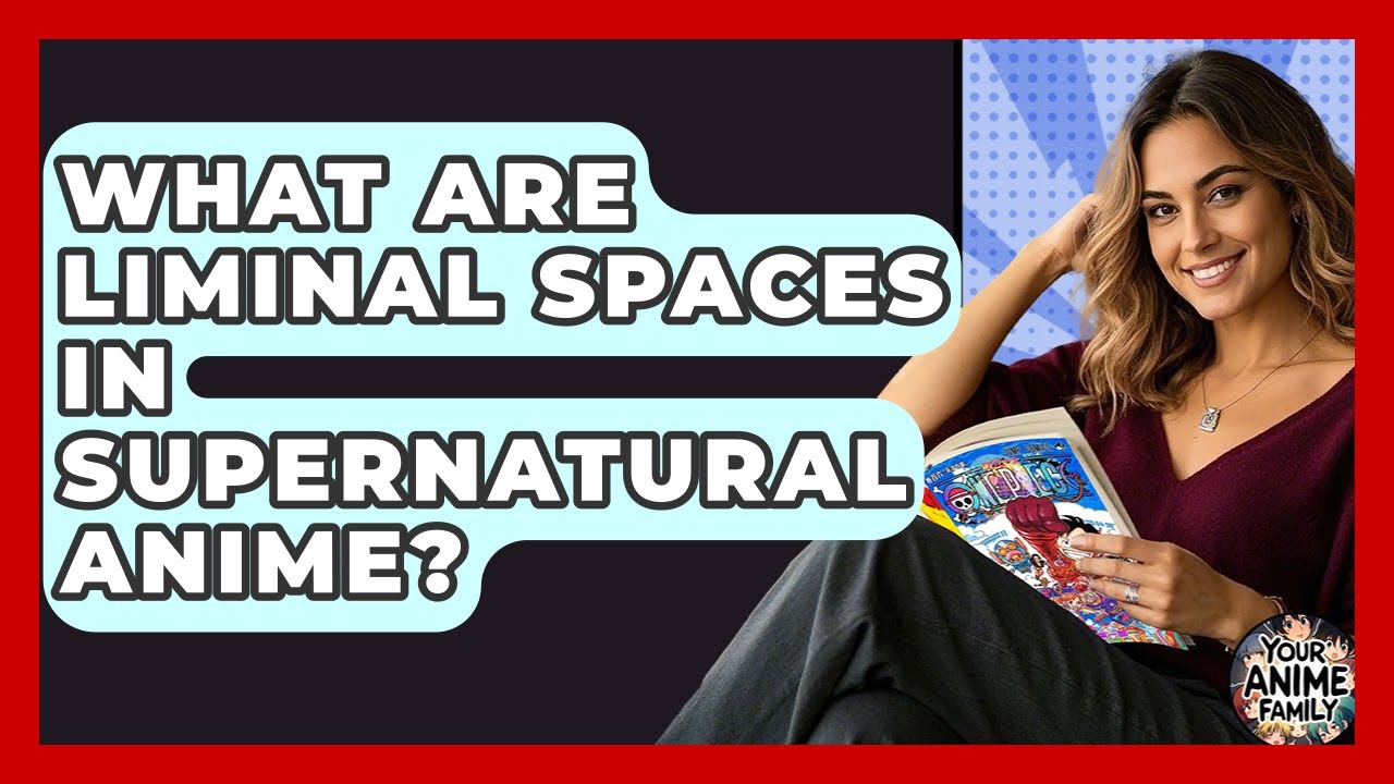 What Are Liminal Spaces In Supernatural Anime? - Your Anime Family ...