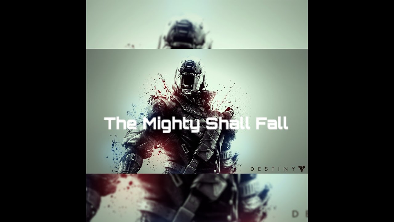 Destiny Montage The Mighty Shall Fall - YouTube