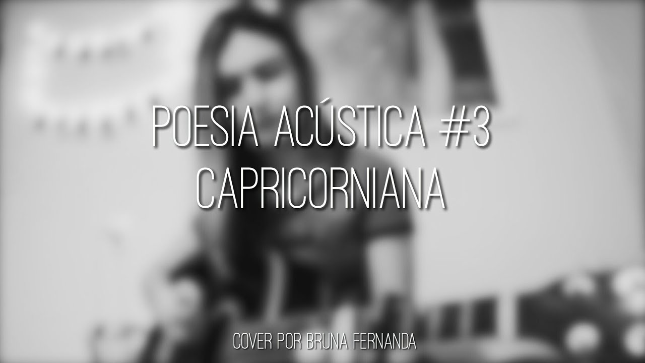 Poesia Acústica #3 - CAPRICORNIANA - Cover por Bruna Fernanda - YouTube