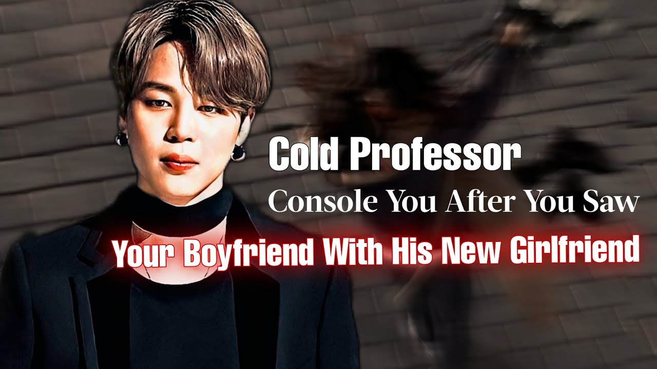 Cold Professor Console You After You Saw Your Boyfriend With New ...