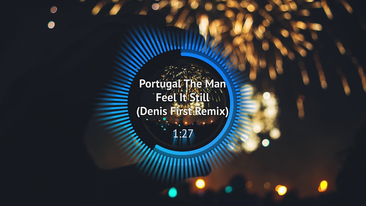 Portugal The Man - Feel It Still (Denis First Remix) [Dance] - YouTube