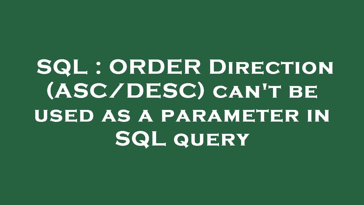 SQL ORDER Direction ASC DESC Can t Be Used As A Parameter In SQL sql-order-direction-asc-desc-can-t-be-used-as-a-parameter-in-sql