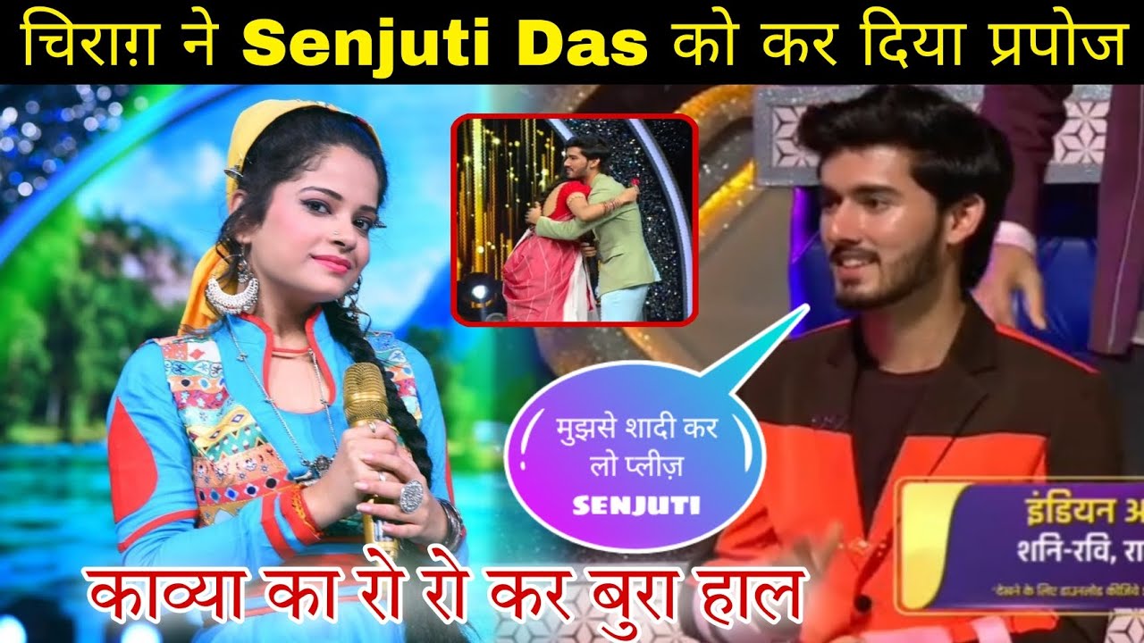 काव्या को छोड़ senjuti Das को chirag ने किया प्रपोज || Indian Idol ...