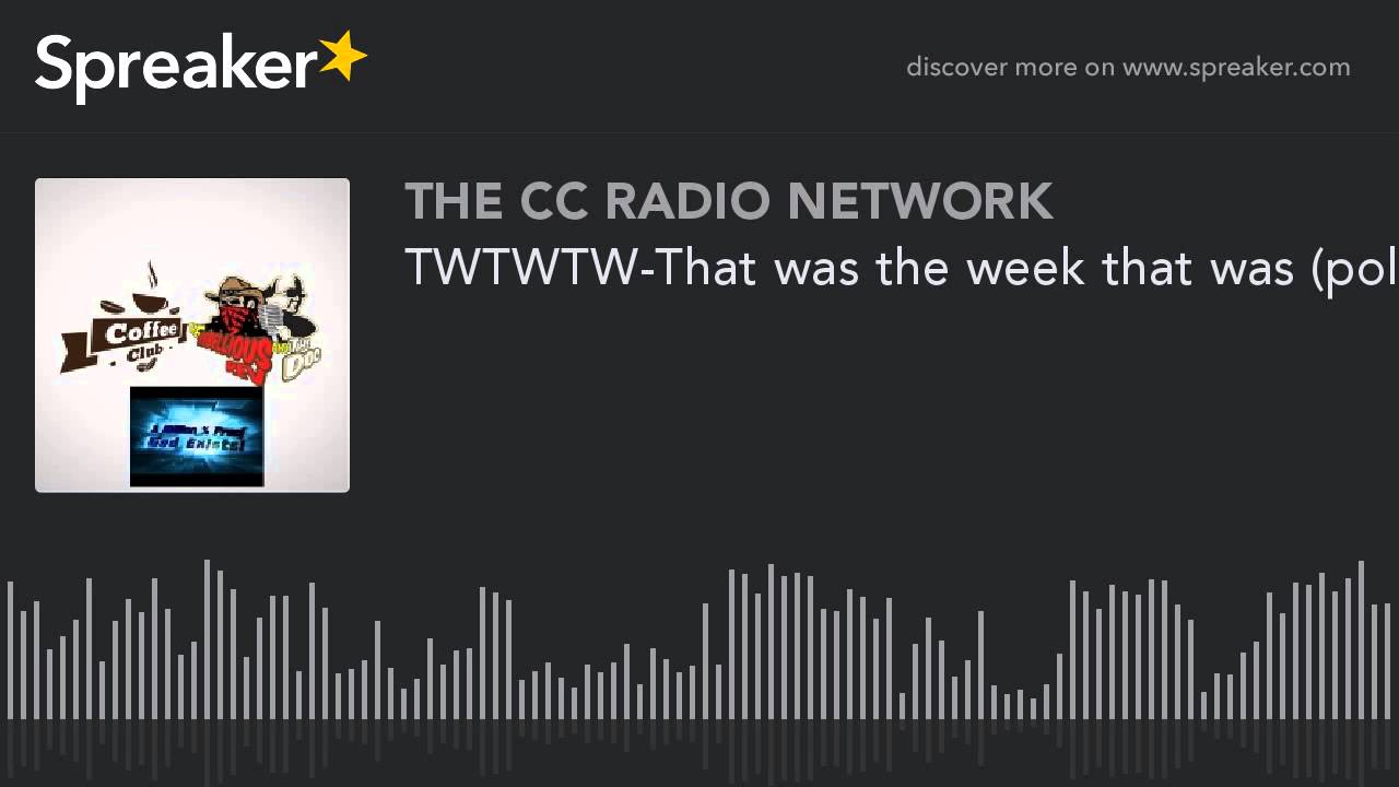 TWTWTW-That was the week that was (politically speaking)-with a hint of ...