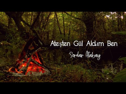 Serdar Atabay | Ateşten Gül Aldım Ben