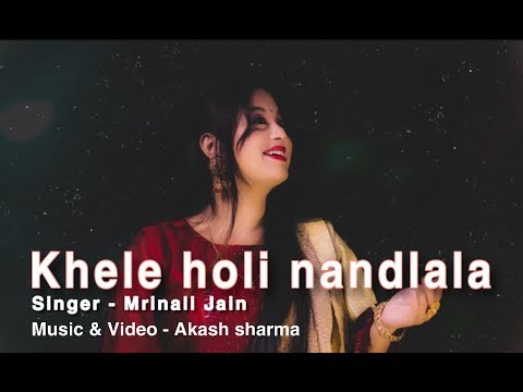 KHELE HOLI NANDLALA - OFFICIAL MUSIC VIDEO 2020 - MRINALI JAIN | AKASH SHARMA - YouTube
