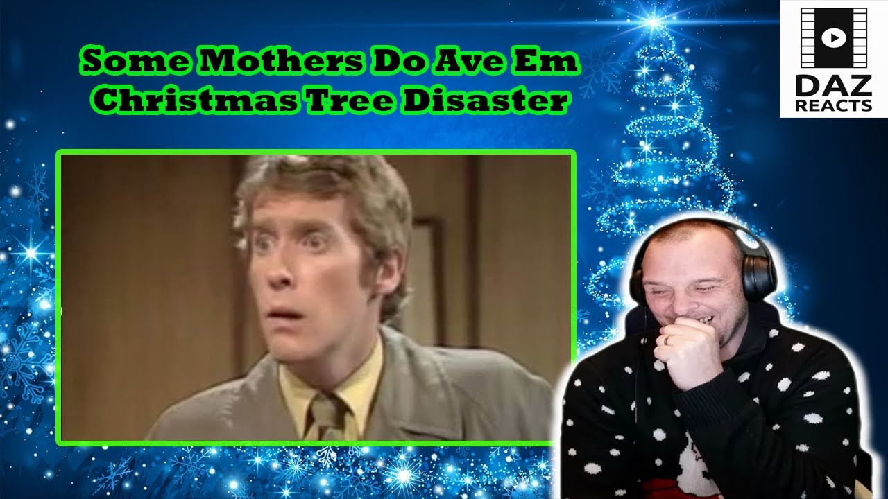 Daz Reacts To Some Mothers Do Ave Em - Christmas Tree Disaster! - YouTube