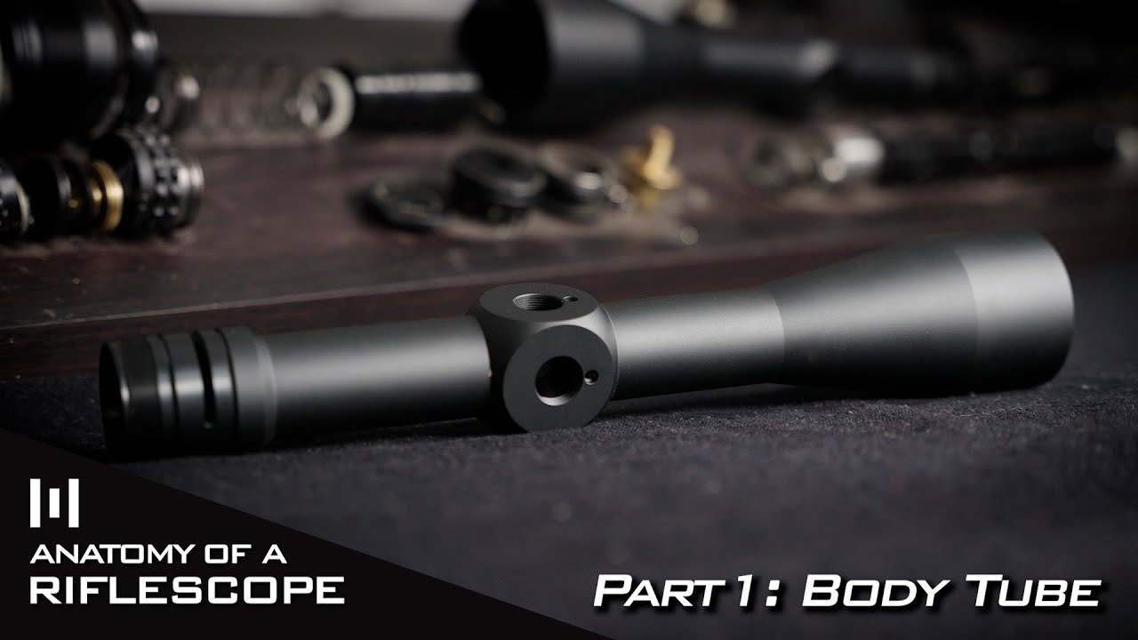 Anatomy of a Riflescope, Part 1: BODY TUBE - YouTube