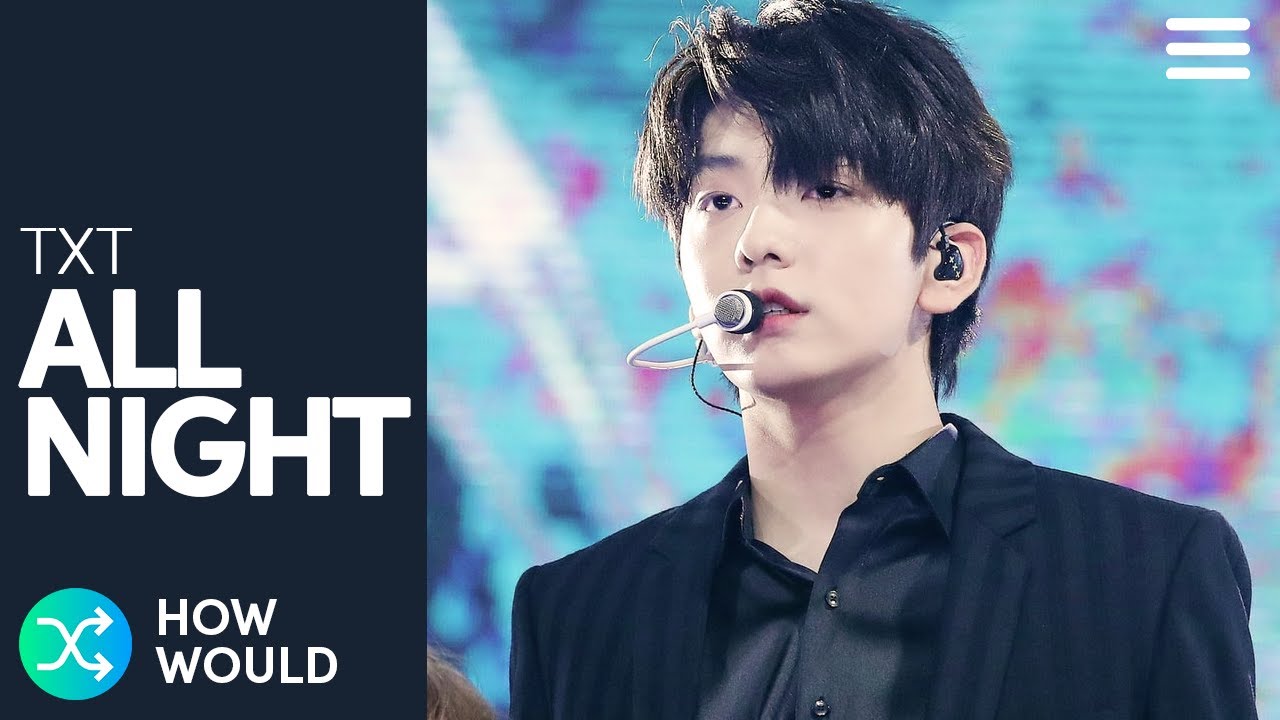 HOW WOULD TXT SING | SNSD ALL NIGHT - YouTube