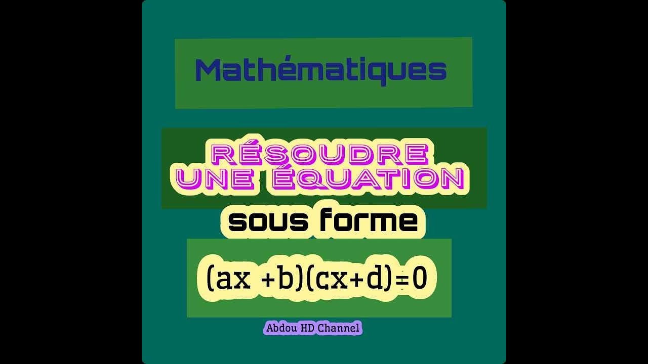 Résoudre une équation sous forme (ax +b)(cx+d)=0 - YouTube
