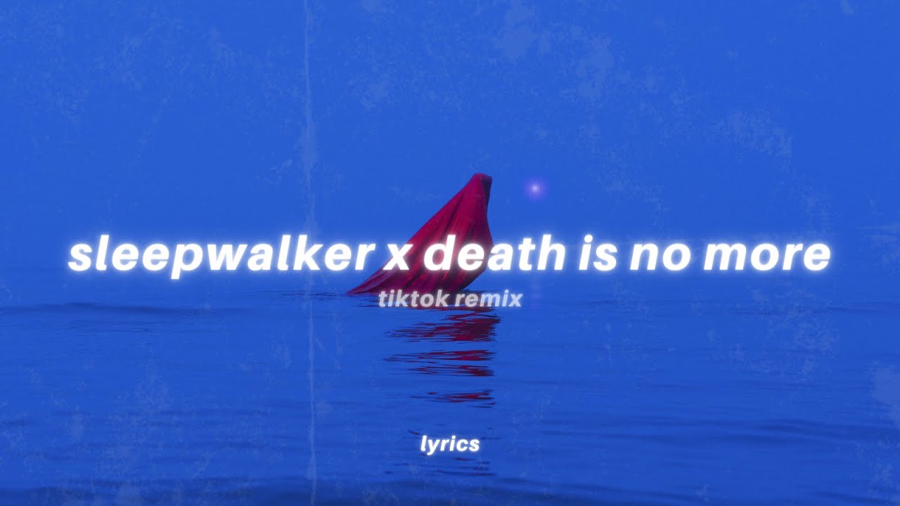 death is no more x sleepwalker (tiktok mashup) lyrics | BLESSED MANE ...