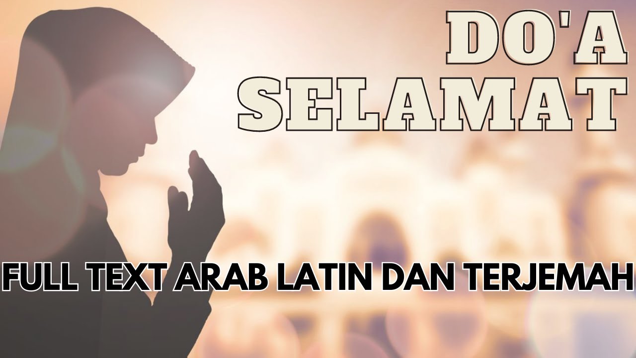 Do'a Selamat Full Text Arab Latin dan Terjemah - YouTube