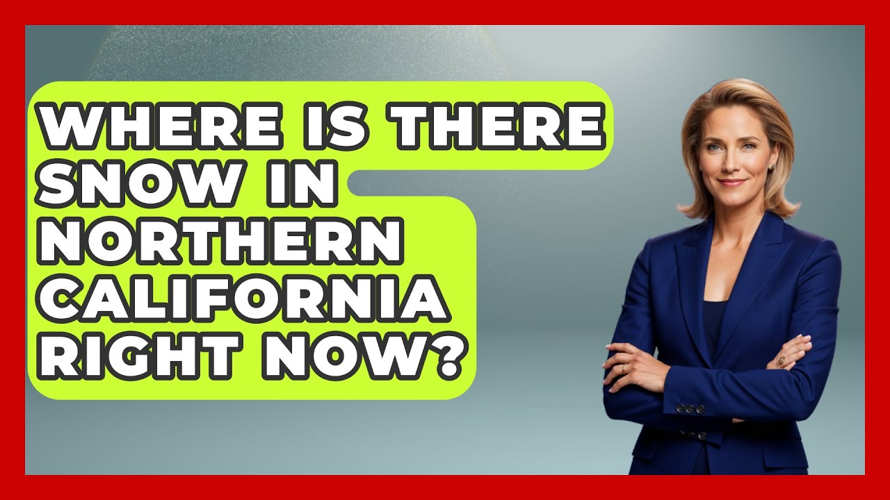 Where Is There Snow In Northern California Right Now? - Weather ...
