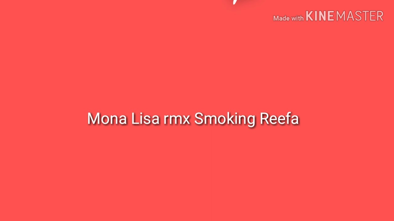 Mona Lisa rmx smoking reefa - YouTube