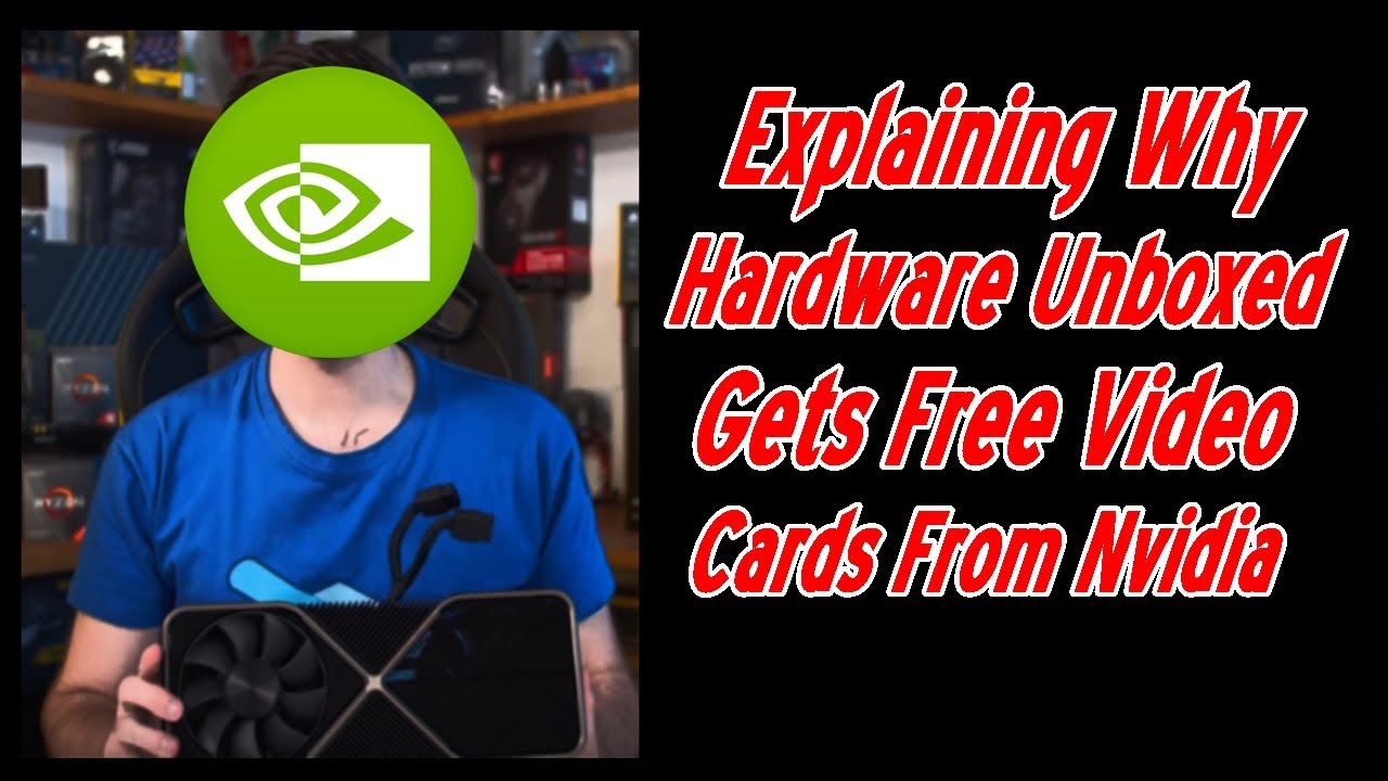 Explaining Why Hardware Unboxed Gets Free Graphics Cards From Nvidia ...