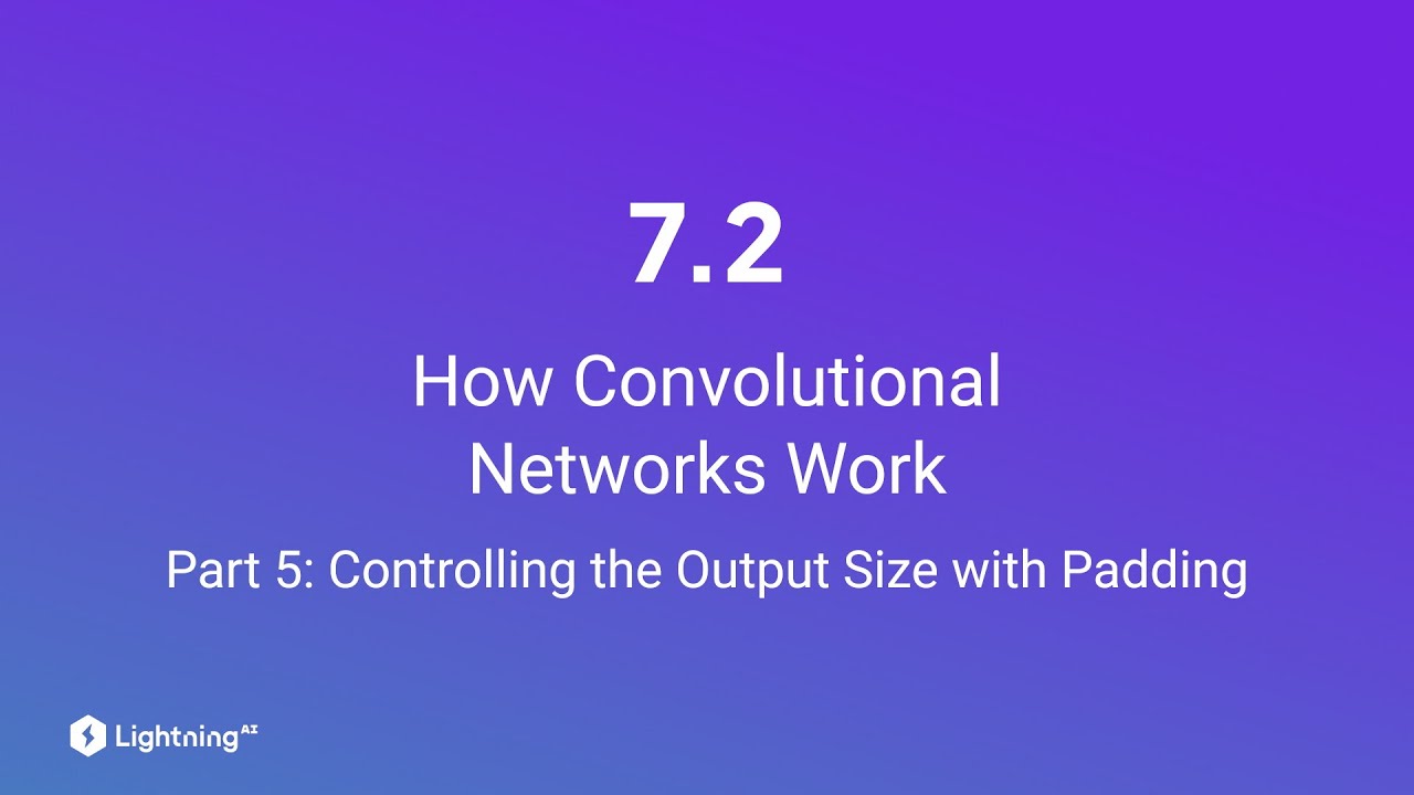 Unit 7.2 | How Convolutional Networks Work | Part 5 | Controlling the ...
