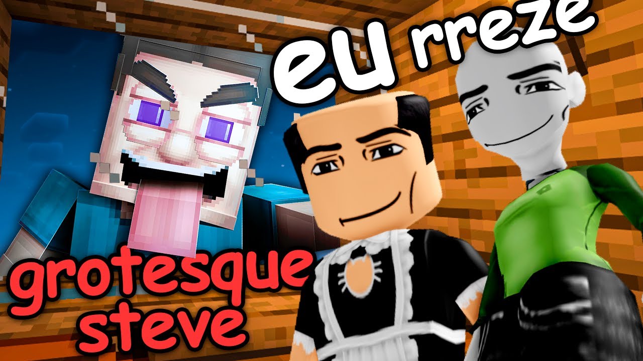 tentando sobreviver ao Grotesque Steve do Minecraft... "Grotesque Steve ...