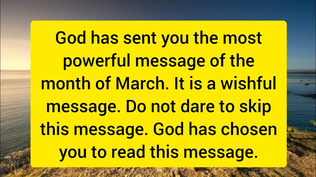 God has sent you the most powerful message of the month of March it is ...