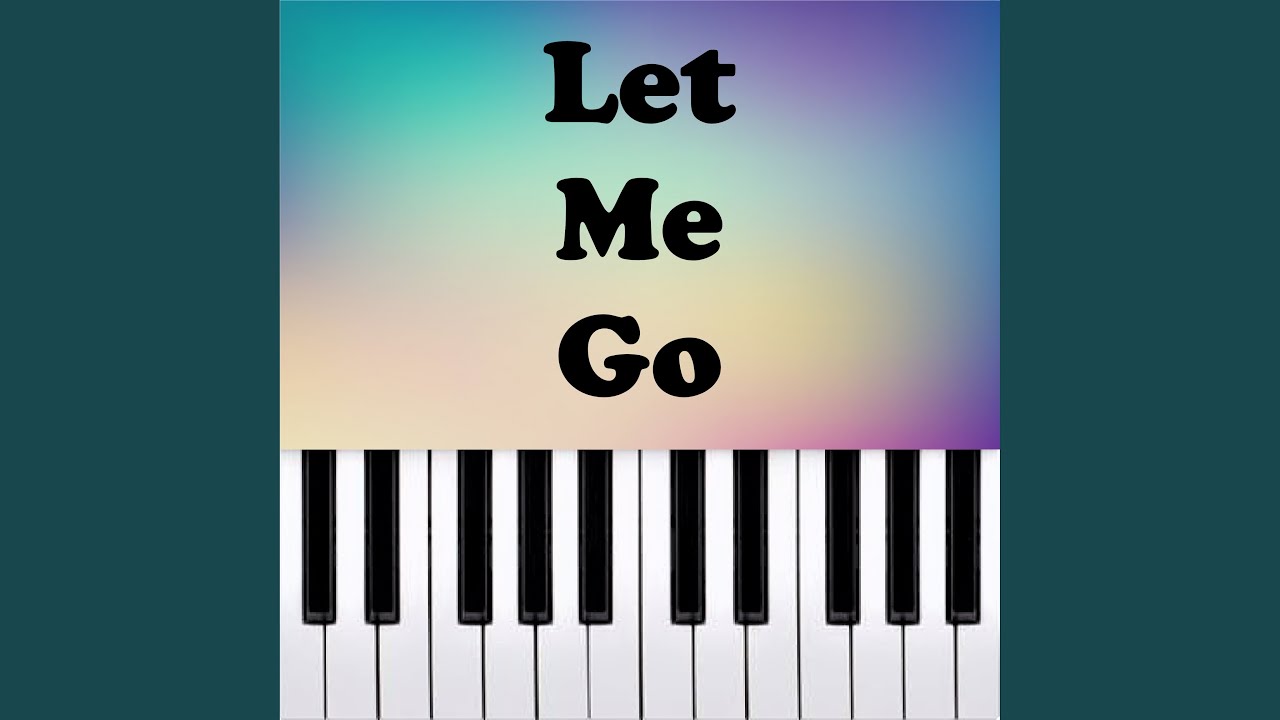 Let Me Go (Piano Version) - YouTube